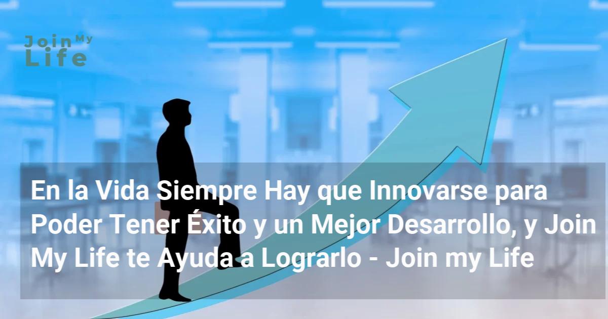 In Life You Have to Innovate to Be Successful - Join my Life